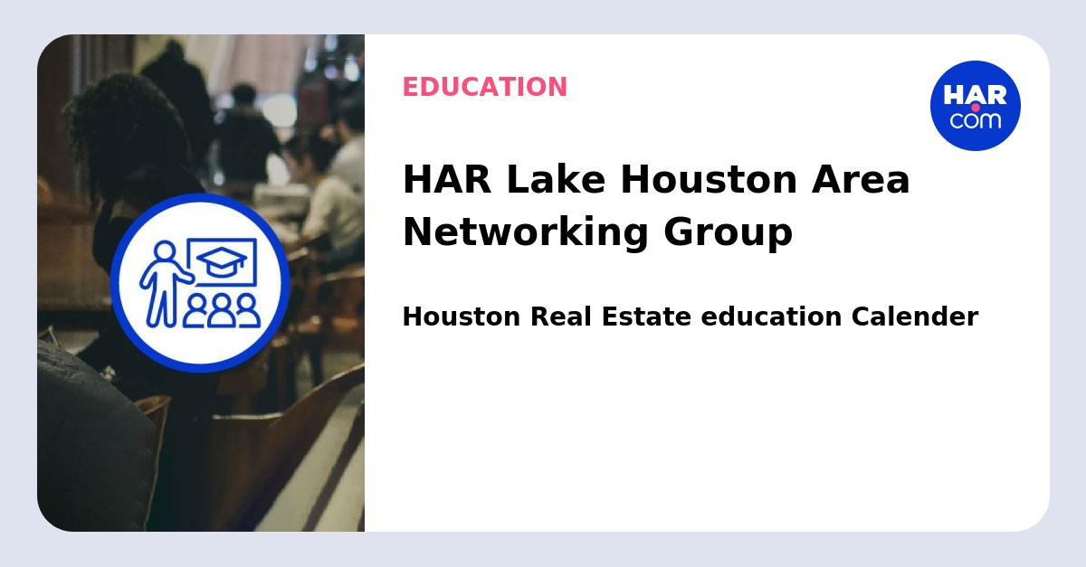 HAR Lake Houston Area Networking Group - HAR.com
