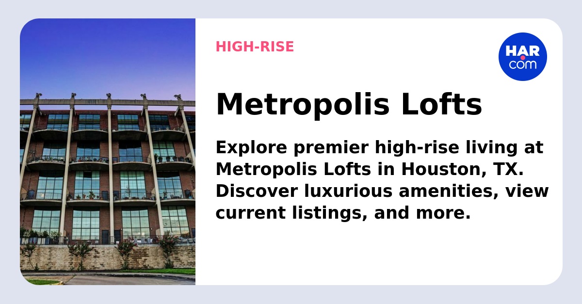Metropolis Lofts - Houston, TX - HAR.com