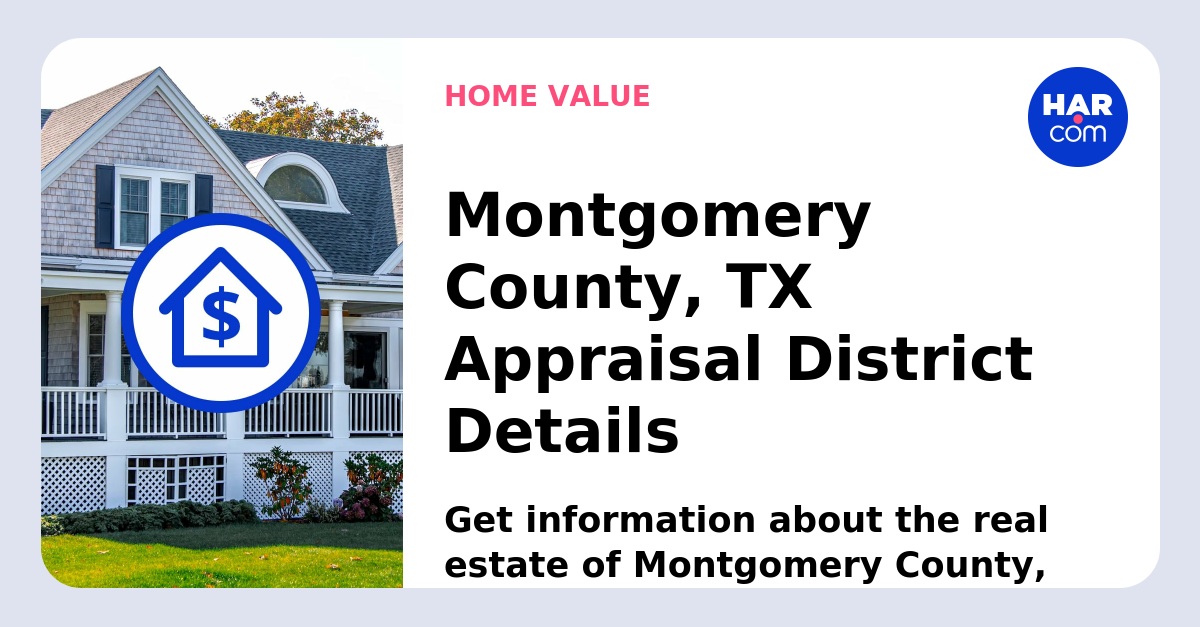 Montgomery County, TX Appraisal District Details - HAR.com