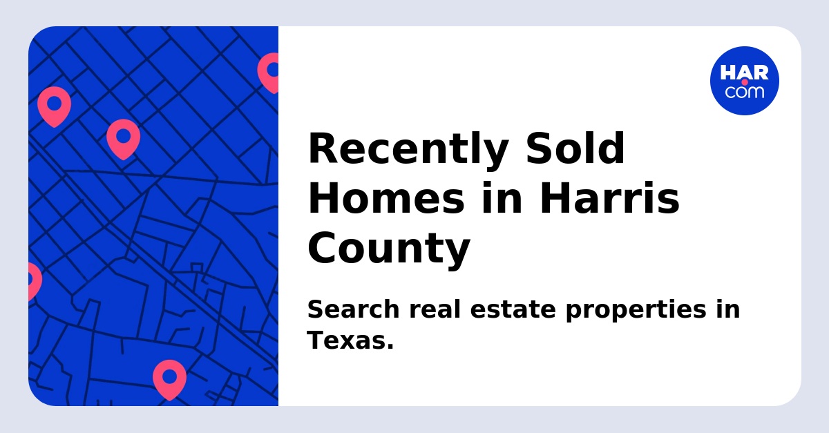 Recently Sold Homes in Harris County - HAR.com