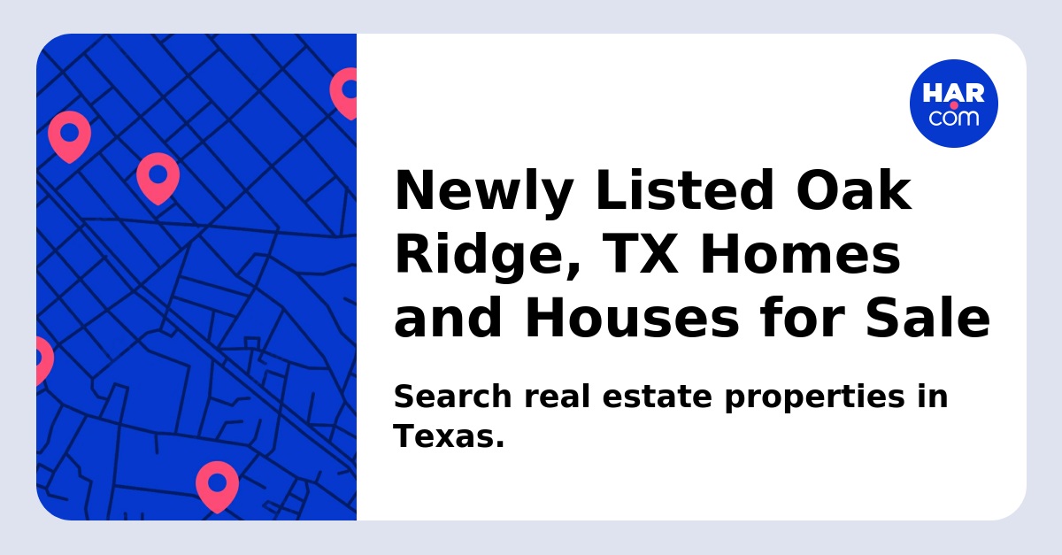Newly Listed Oak Ridge, TX Homes and Houses for Sale - HAR.com