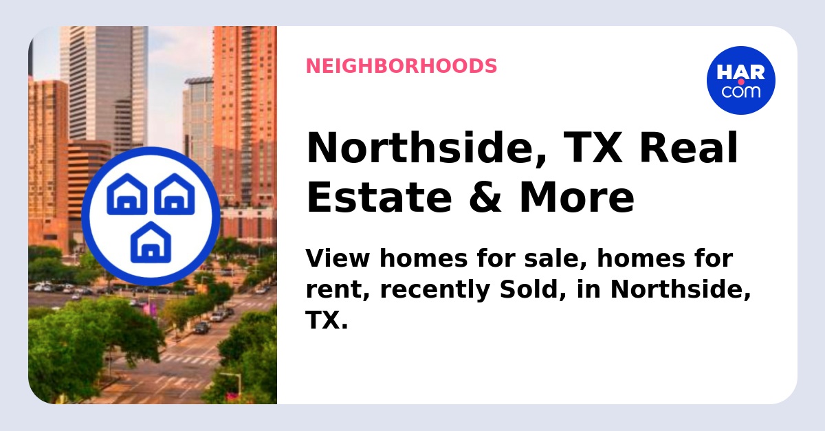 Northside, TX Real Estate & More - HAR.com