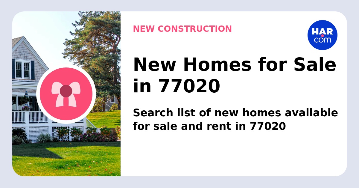 New Homes for Sale in 77020 - HAR.com